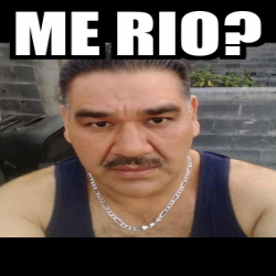 Meme Personalizado - Me rio? - 32498347