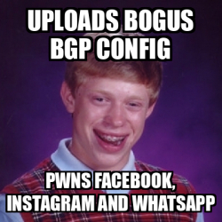 Meme Bad Luck Brian - UPLOADS BOGUS BGP CONFIG PWNS FACEBOOk, INSTAGRAM ...