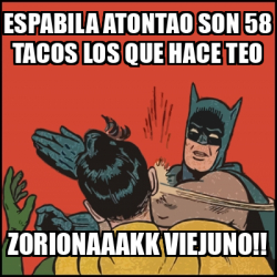Meme Batman slaps Robin - Espabila atontao son 58 tacos los que hace ...
