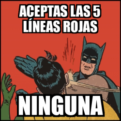 Meme Batman slaps Robin - Aceptas las 5 líneas rojas Ninguna - 32051531
