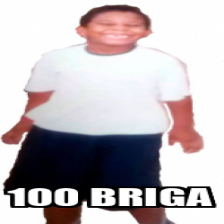 Meme Personalizado - 100 briga - 32052718