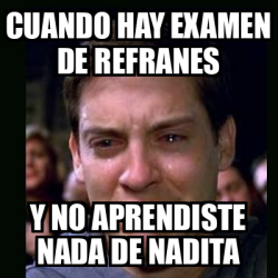 Meme crying peter parker - cuando hay examen de refranes y no ...