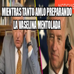 Meme Personalizado - Mientras tanto AMLO preparando la vaselina ...