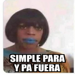 Meme Personalizado - Simple para y pa fuera - 32056324