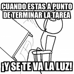 Meme Desk Flip Rage Guy - cuando estas a punto de terminar la tarea ¡y ...