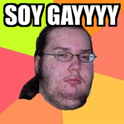 Meme Friki - soy gayyyy - 32502038