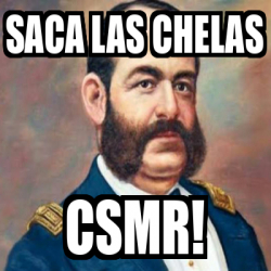 Meme Personalizado - Saca las chelas CSMR! - 32503245