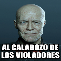 Meme Personalizado - AL CALABOZO DE LOS VIOLADORES - 32503362
