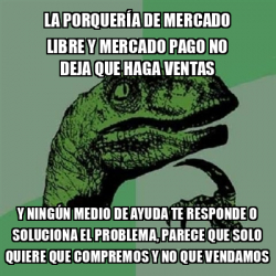 Meme Filosoraptor - la PORQUERÍA de mercado libre y mercado pago no ...