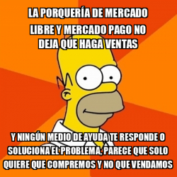 Meme Homer - la PORQUERÍA de mercado libre y mercado pago no deja que ...
