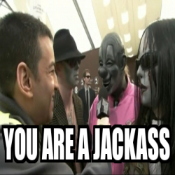 Meme Personalizado - You are a Jackass - 32504904