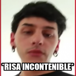 Meme Personalizado - *RISA INCONTENIBLE* - 32505342