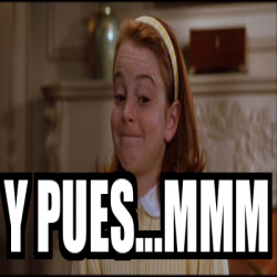 Meme Personalizado - Y pues...mmm - 32506503