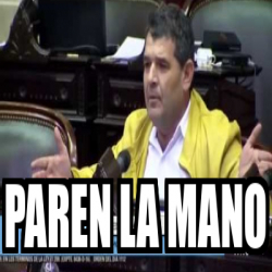 Meme Personalizado - PAREN LA MANO - 32506677