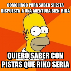 Meme Homer - Como hago para saber si esta dispuesta a una aventura bien ...