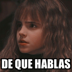 Meme Personalizado - De que hablas - 32507622