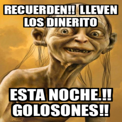 Meme Personalizado - Recuerden!! Lleven los dinerito Esta noche ...