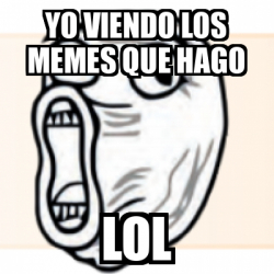 Meme Personalizado - yo viendo los memes que hago lol - 32509331