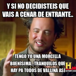 Meme Ancient Aliens - Y si no decidisteis que vais a cenar de entrante ...
