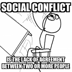 Meme Desk Flip Rage Guy - social conflict is the lack of agreement ...