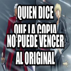 Meme Personalizado - quien dice que la copia no puede vencer al ...