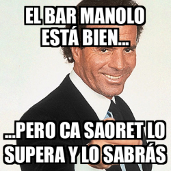 Meme Julio Iglesias - El bar Manolo está bien... ...pero Ca Saoret lo ...