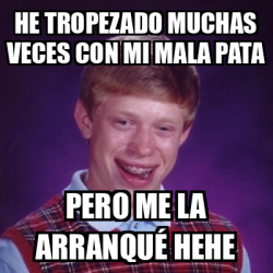 Meme Bad Luck Brian - He tropezado muchas veces con mi mala pata Pero ...