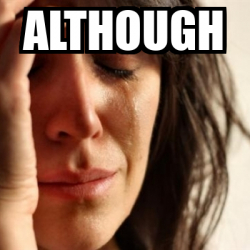 Meme Problems - ALTHOUGH - 32514953