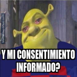 Meme Personalizado - Y mi Consentimiento informado? - 32515195