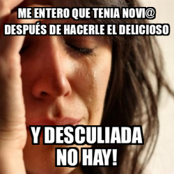Meme Problems - Me entero que tenia novi@ después de hacerle el ...