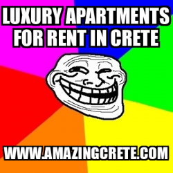 Meme Troll - Luxury apartments for rent in Crete www.amazingcrete.com ...