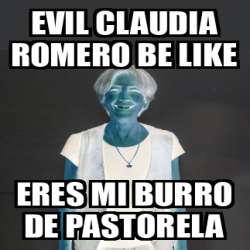 Meme Personalizado - evil claudia romero be like eres mi burro de ...