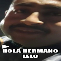 Meme Personalizado - Hola Hermano lelo - 32518841