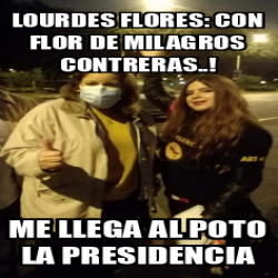 Meme Personalizado - LOURDES FLORES: CON FLOR DE MILAGROS CONTRERAS ...