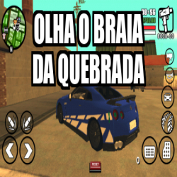 Meme Personalizado - Olha o Braia da quebrada - 32519694