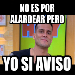 Meme Personalizado - no es por alardear pero yo si aviso - 32521879