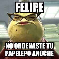 Meme Personalizado - felipe no ordenaste tu papelepo anoche - 32522031