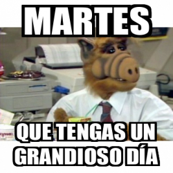 Meme Personalizado - martes que tengas un grandioso día - 32522172