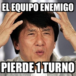 Meme Jackie Chan - El equipo enemigo pierde 1 turno - 32522457