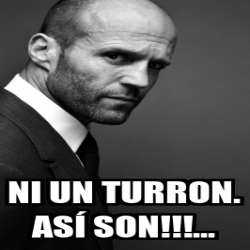Meme Personalizado - Ni un turron. Así son!!!... - 32523137