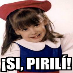 Meme Personalizado - ¡Si, pirilí! - 32525049