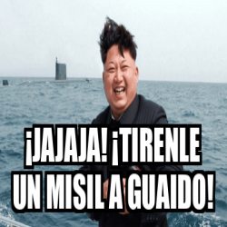 Meme Personalizado - ¡Jajaja! ¡Tirenle un misil a guaido! - 32526613