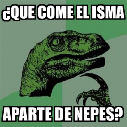 Meme Filosoraptor - ¿que come el isma aparte de nepes? - 32527029