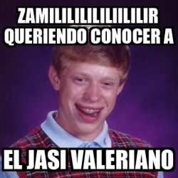Meme Bad Luck Brian - ZAMILILILILILIILILIR QUERIENDO CONOCER A EL JASI ...