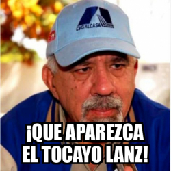 Meme Personalizado - ¡Que aparezca el tocayo lanz! - 32527556