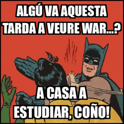 Meme Batman slaps Robin - Algú va aquesta tarda a veure war...? A CASA ...