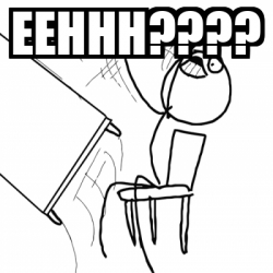 Meme Desk Flip Rage Guy - eehhh???? - 32528123