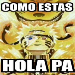 Meme Personalizado - Como estas Hola pa - 32528818