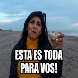 Meme Personalizado - Esta es toda para vos! - 32530959