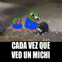 Meme Personalizado - Cada vez que veo un michi - 32531630